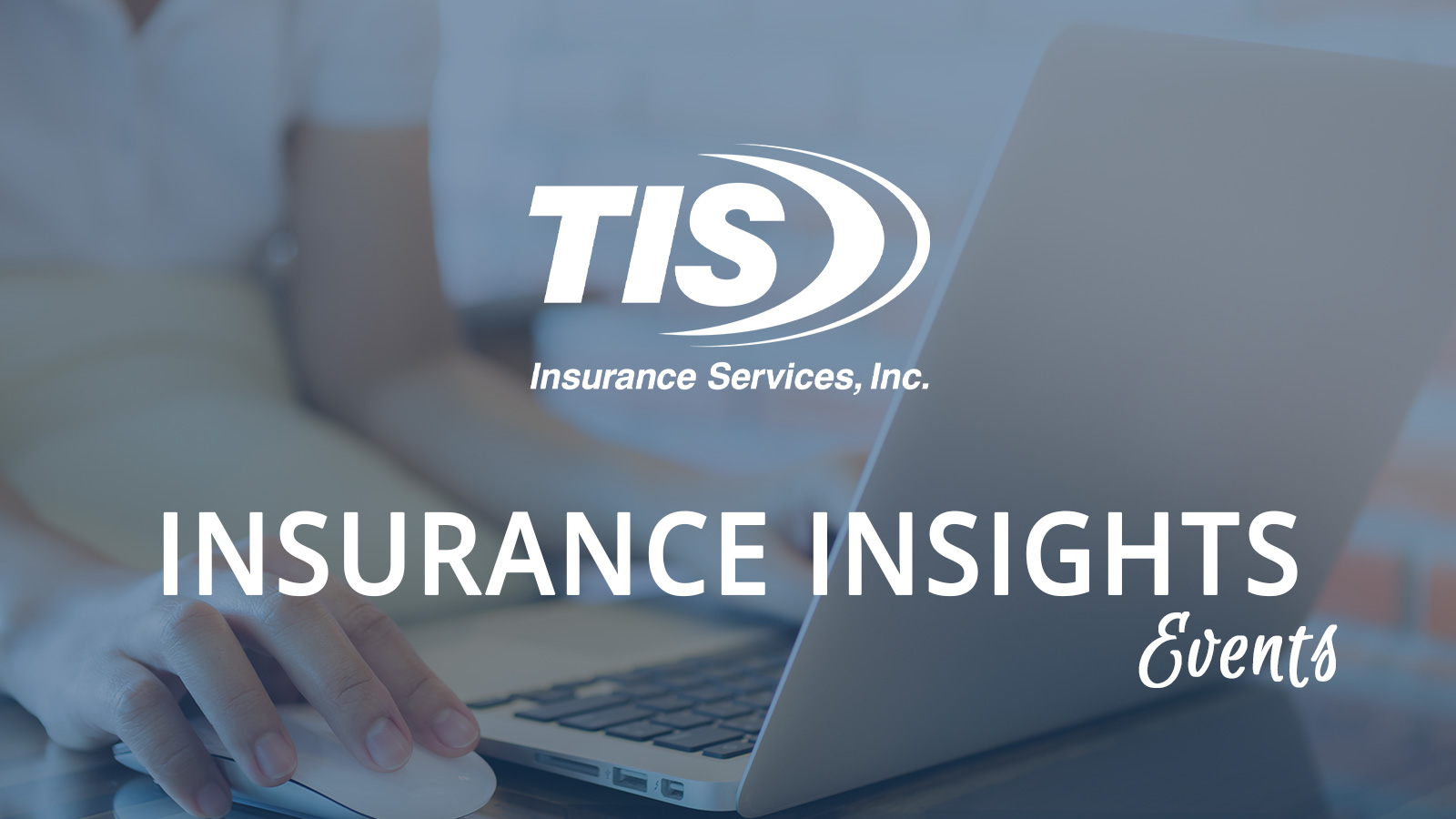 Insurance Insights Events | TIS Insurance Services, Inc.